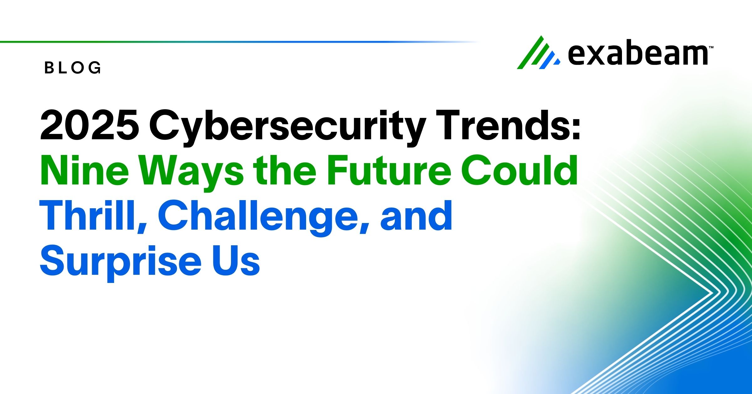 2025 Cybersecurity Trends: Nine Ways the Future Could Thrill, Challenge ...