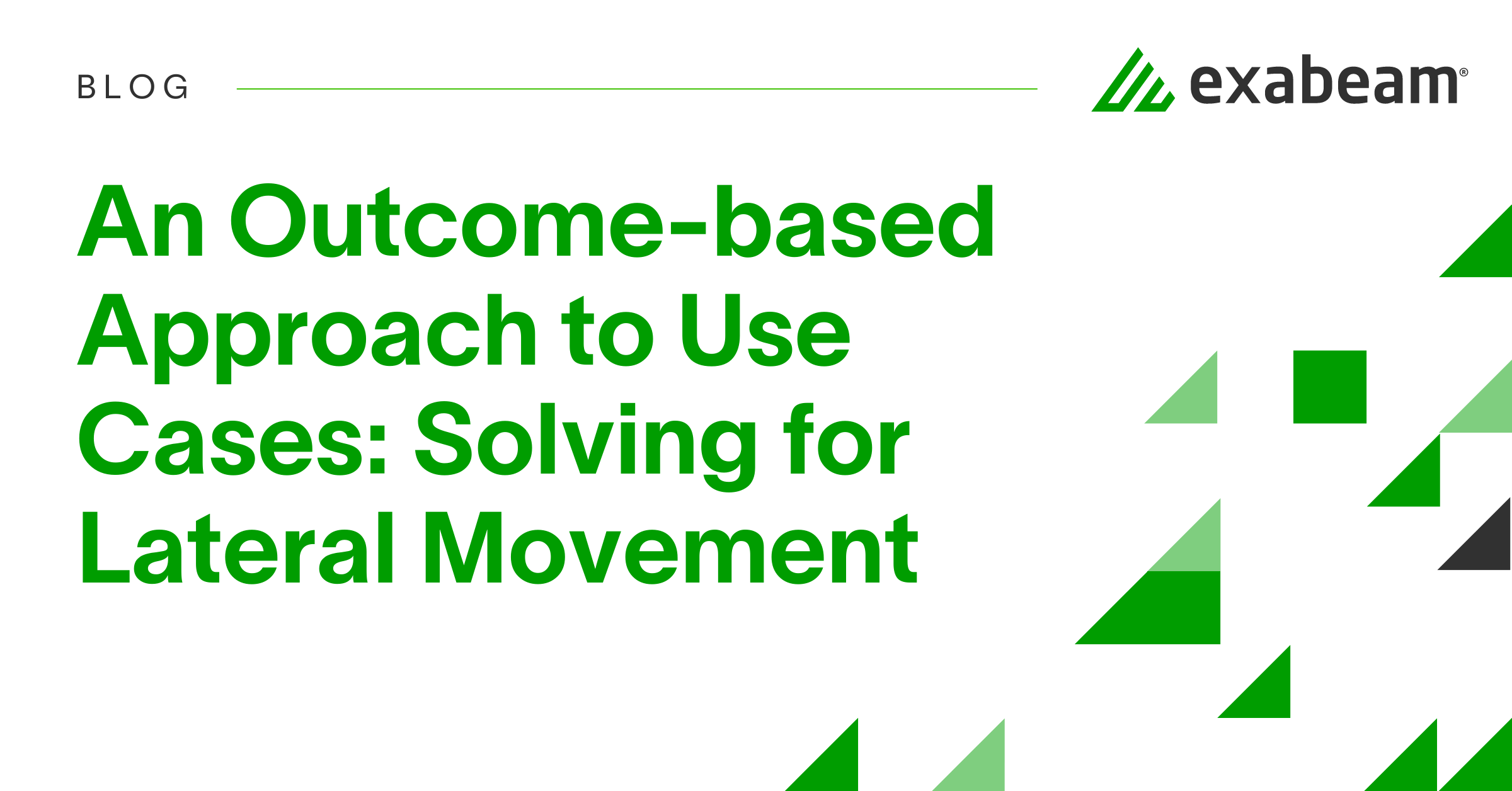 An Outcome-based Approach to Use Cases: Solving Lateral Movement | Exabeam