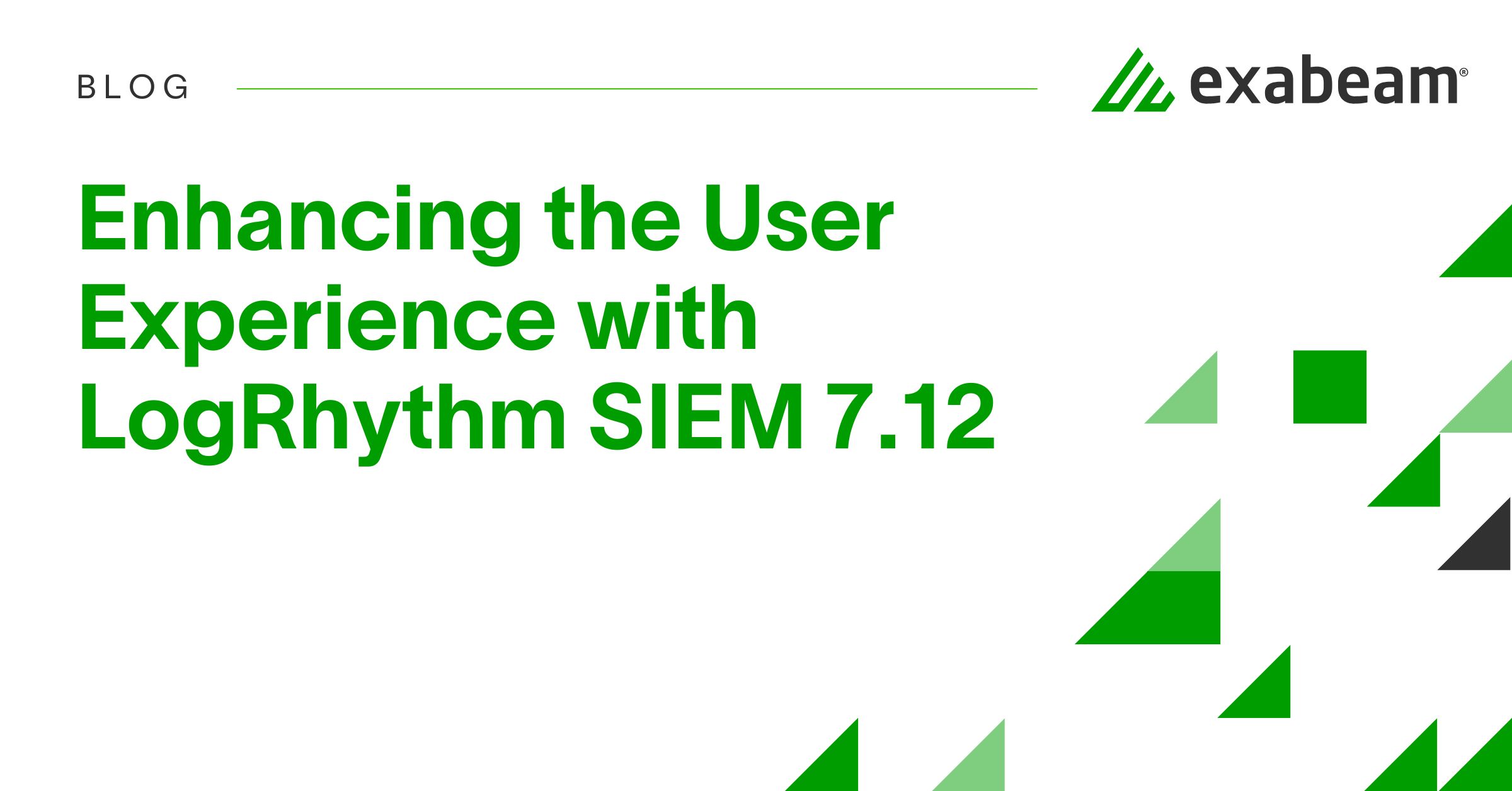 Product Update: What's New in LogRhythm SIEM 7.12 | Exabeam