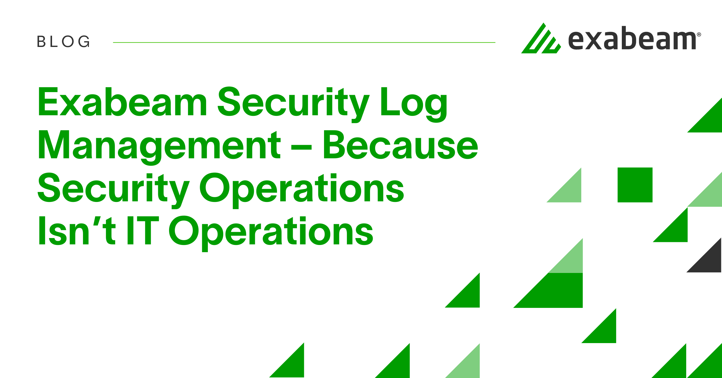 Exabeam Security Log Management — Because Security Operations Isn’t IT Operations | Exabeam