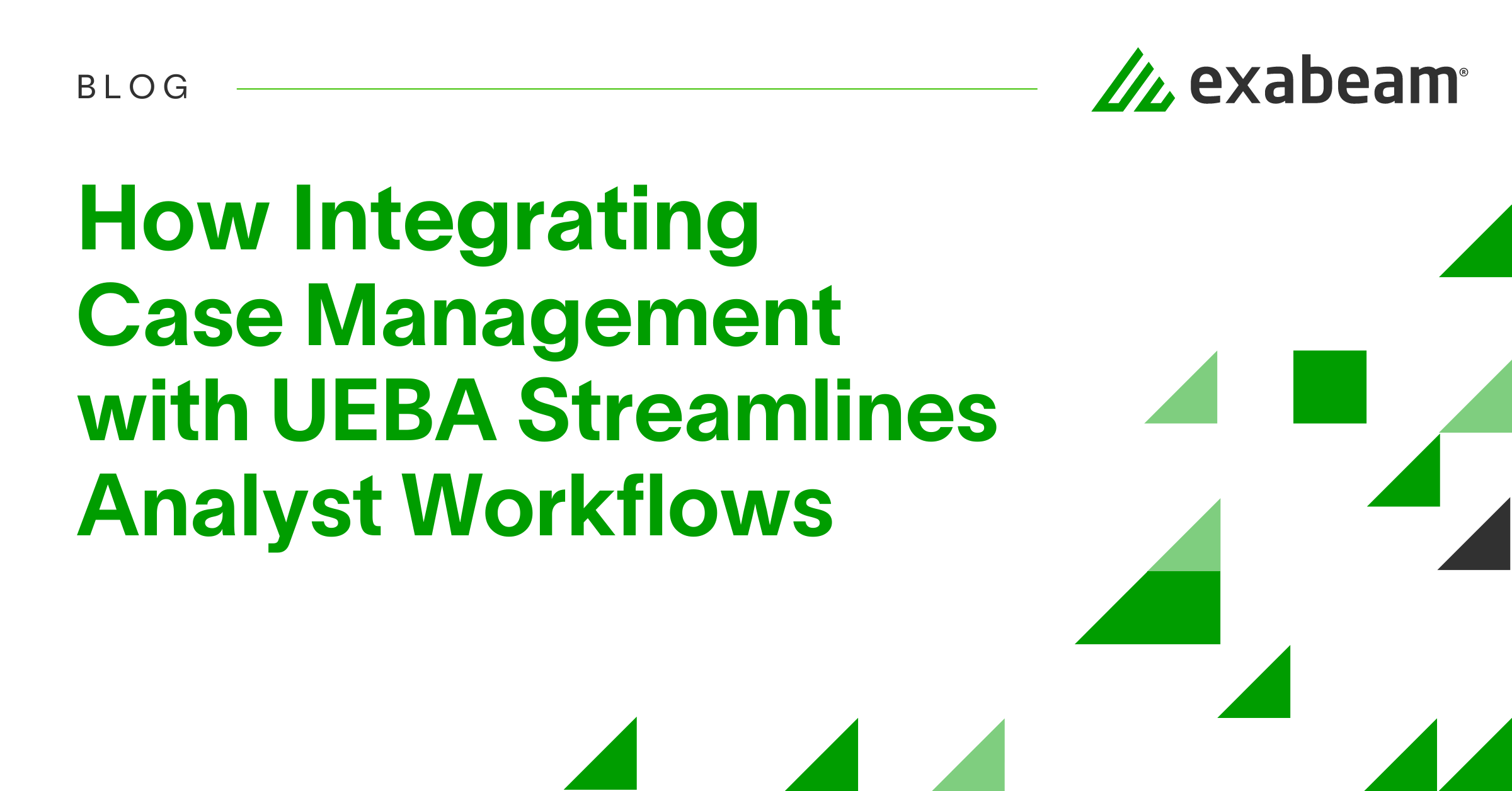 How Integrating Case Management with UEBA Streamlines Analyst Workflows ...
