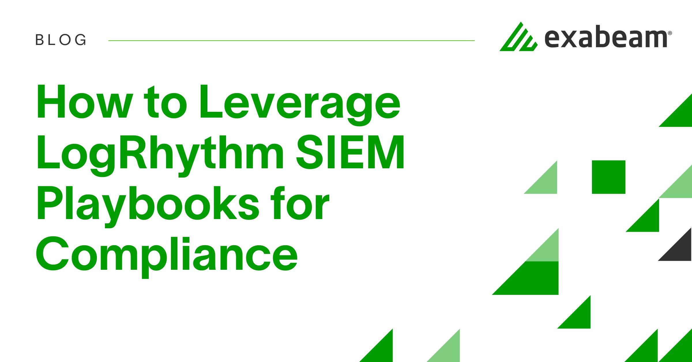 How to Leverage LogRhythm SIEM Playbooks for Compliance | Exabeam