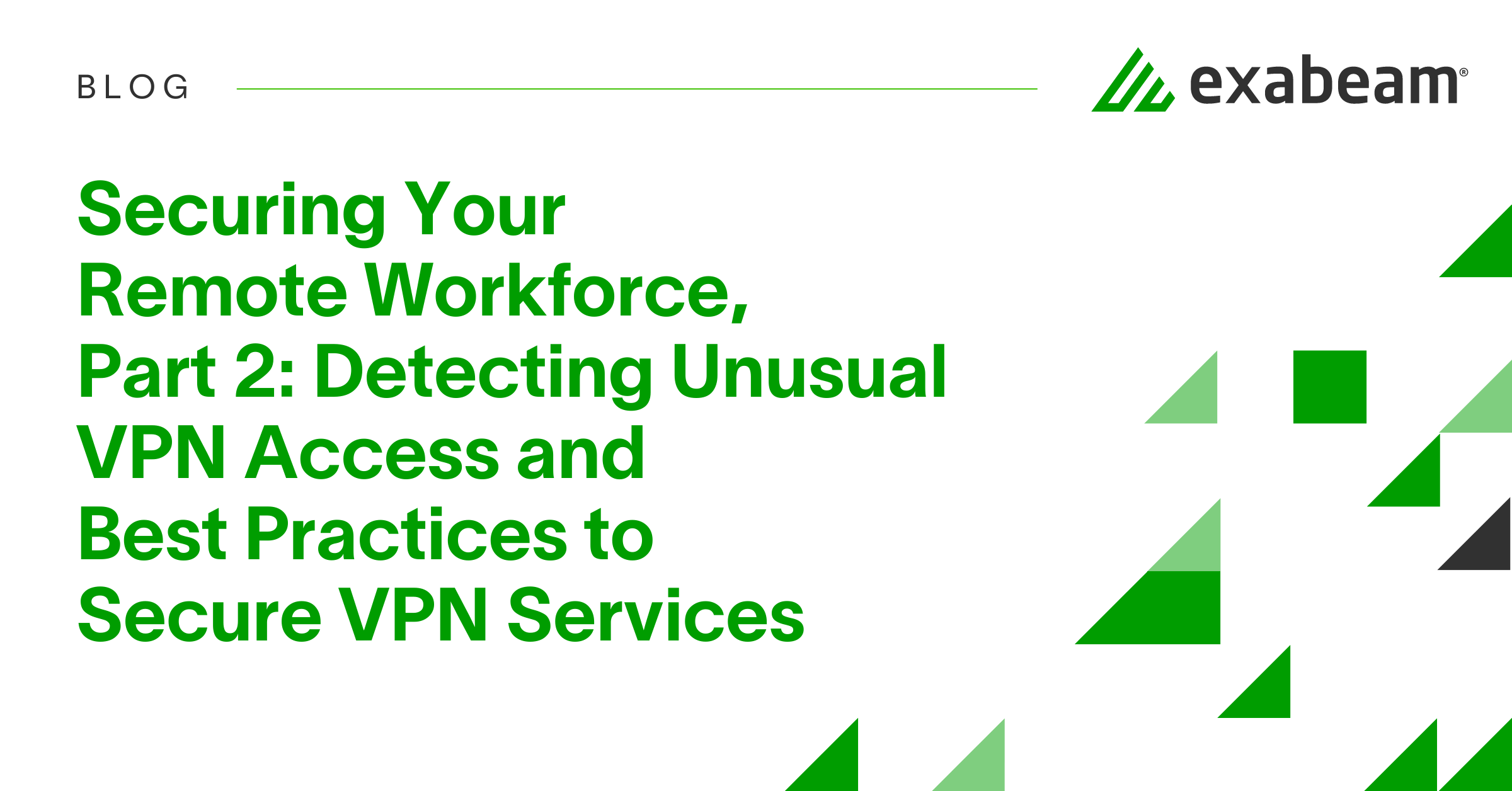 Securing Your Remote Workforce, Part 2: Detecting Unusual VPN Access ...