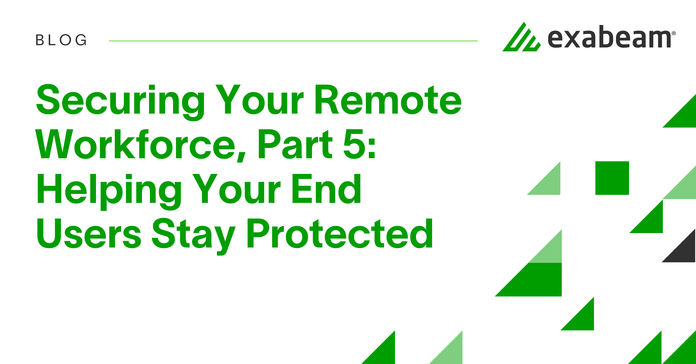 Securing Your Remote Workforce, Part 5: Helping Your End Users Stay ...