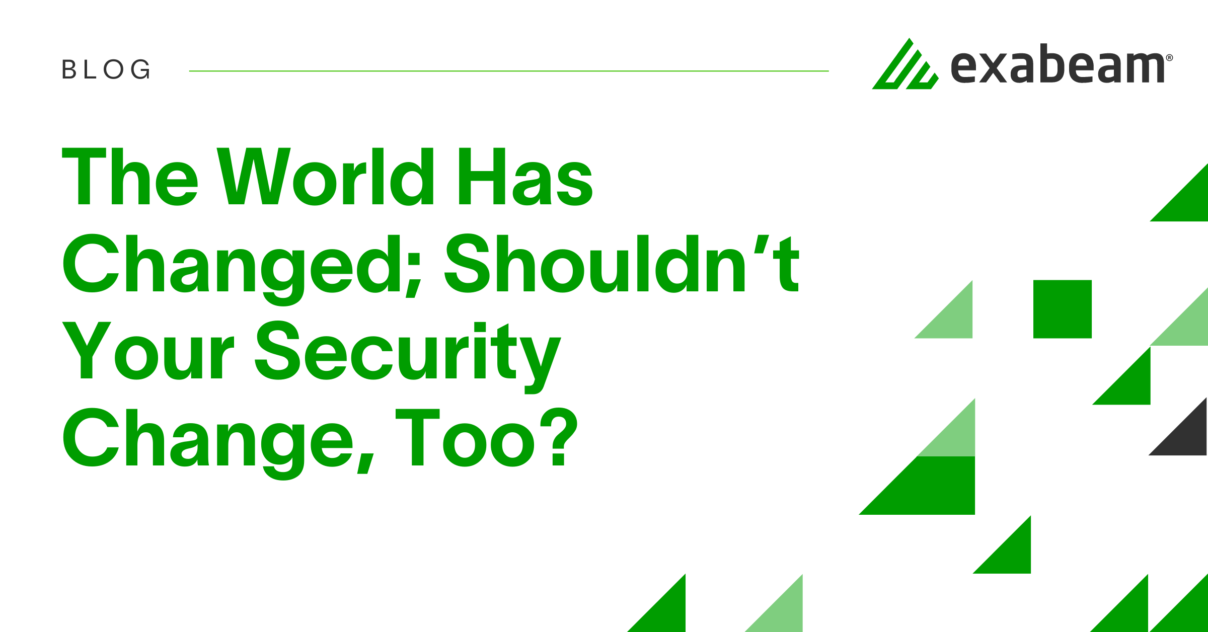 The World Has Changed; Shouldn’t Your Security Change, Too? | Exabeam