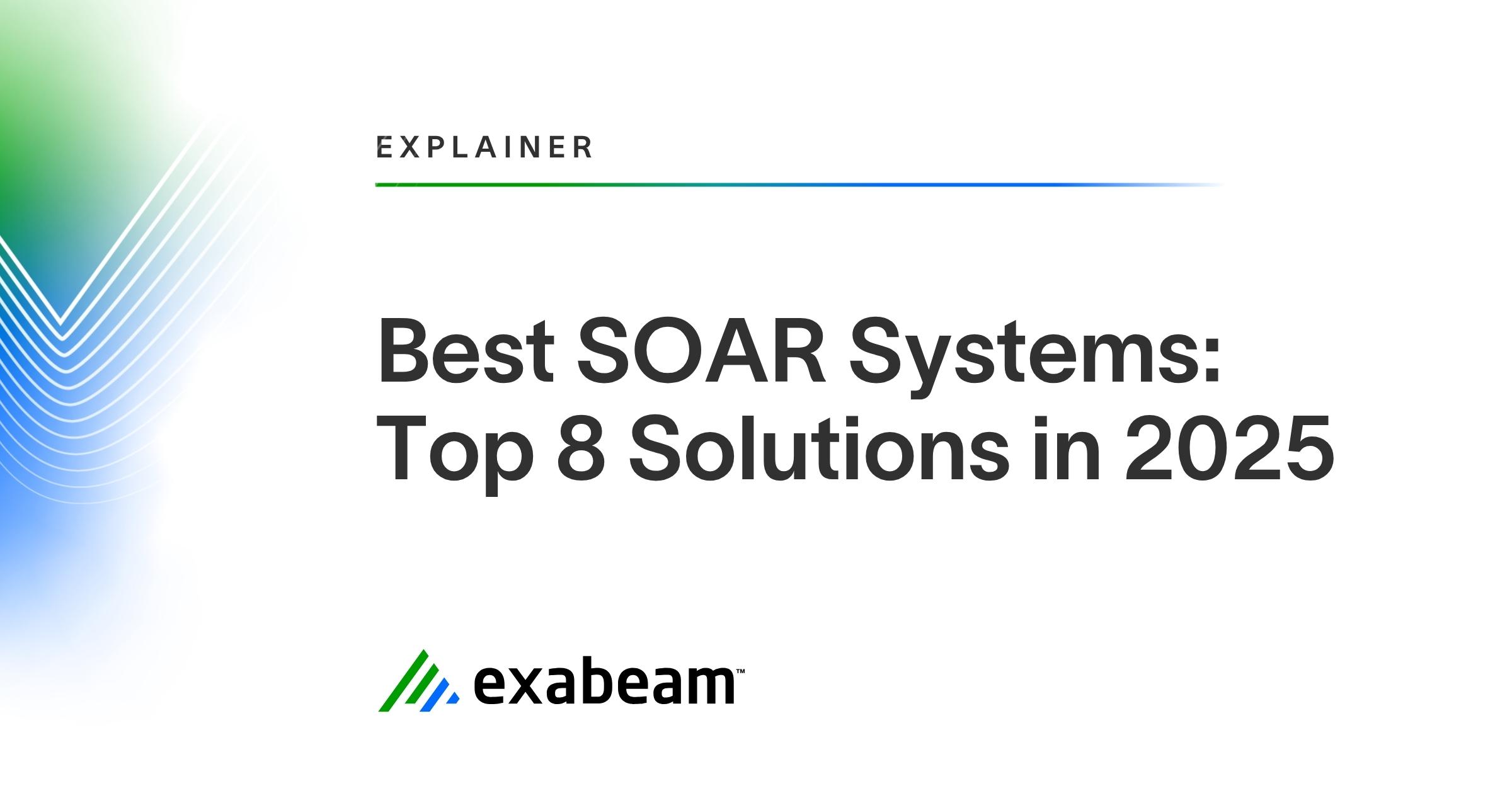 Best SOAR Systems: Top 8 Solutions in 2025