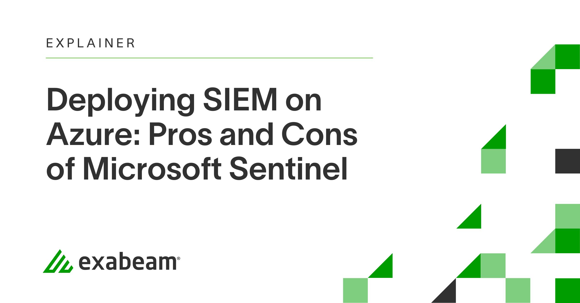 Deploying SIEM on Azure: Pros and Cons of Microsoft Sentinel | Exabeam