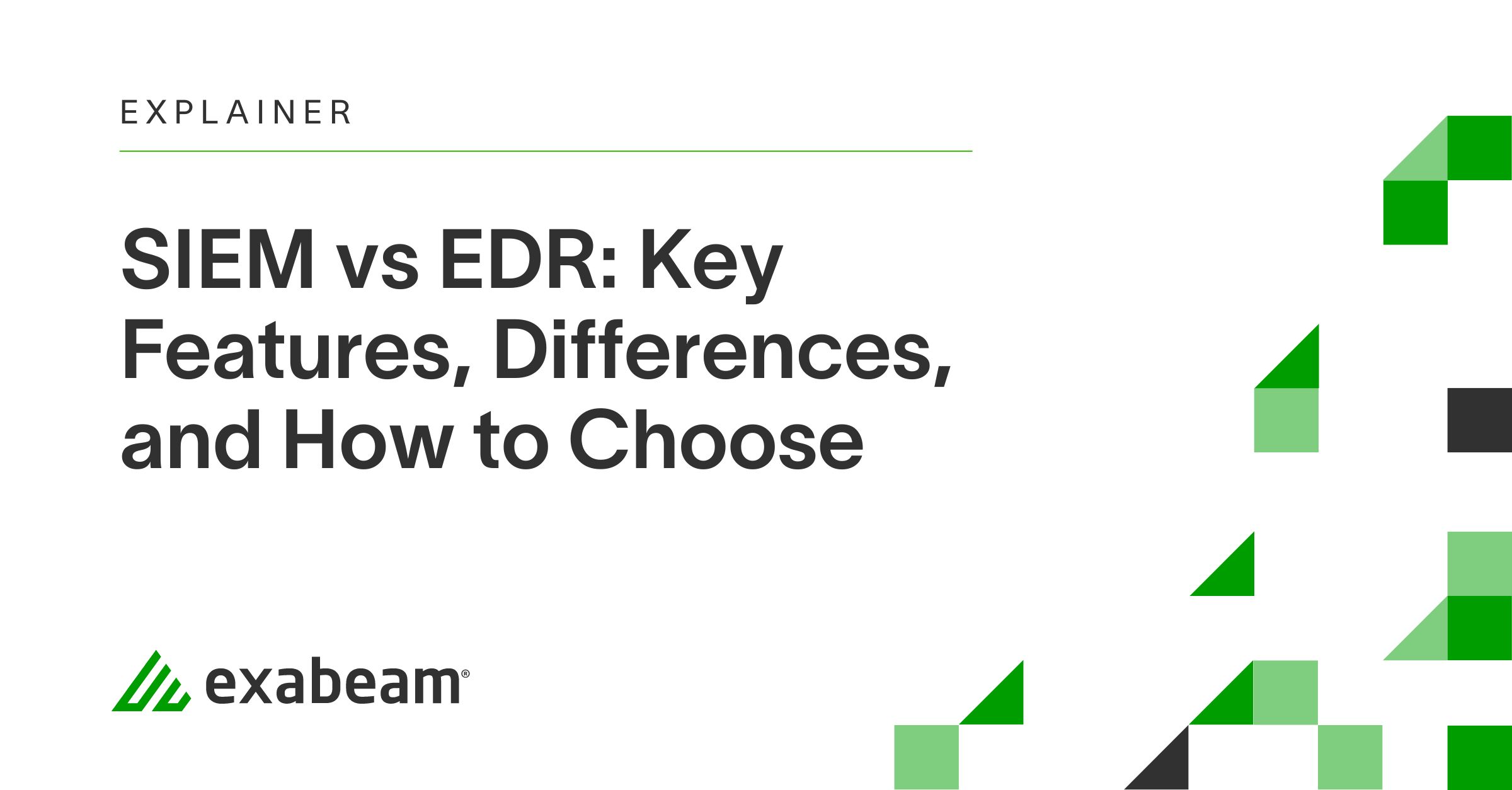 SIEM vs. EDR: Key Features, Differences, and How to Choose | Exabeam